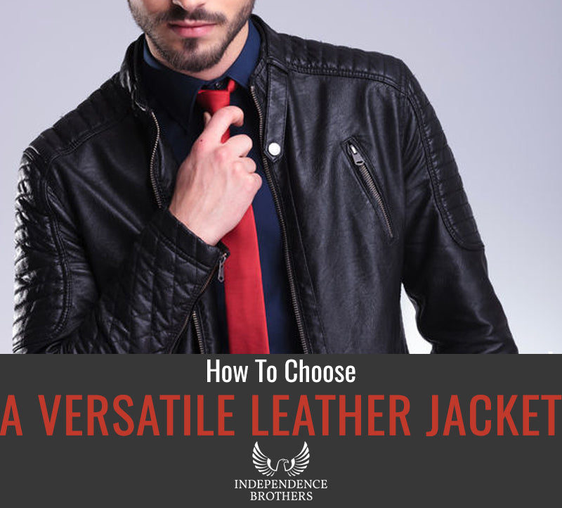 How to Choose a Versatile Leather Jacket? – Independence Brothers
