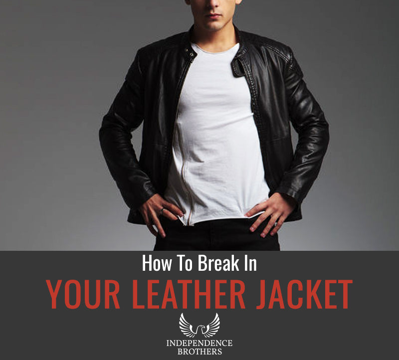 How To Break In A Leather Jacket – Independence Brothers